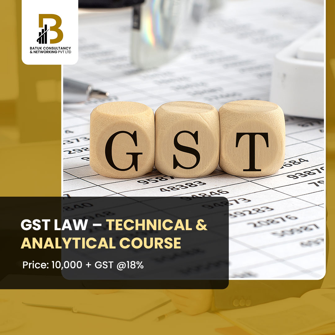 GST LAW - TECHNICAL & ANALYTICAL COURSE