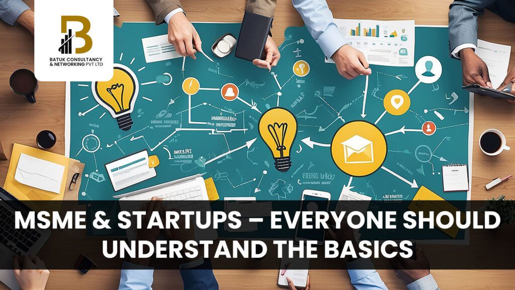 MSME & STARTUPS – EVERYONE SHOULD UNDERSTAND THE BASICS MSME & STARTUPS ...